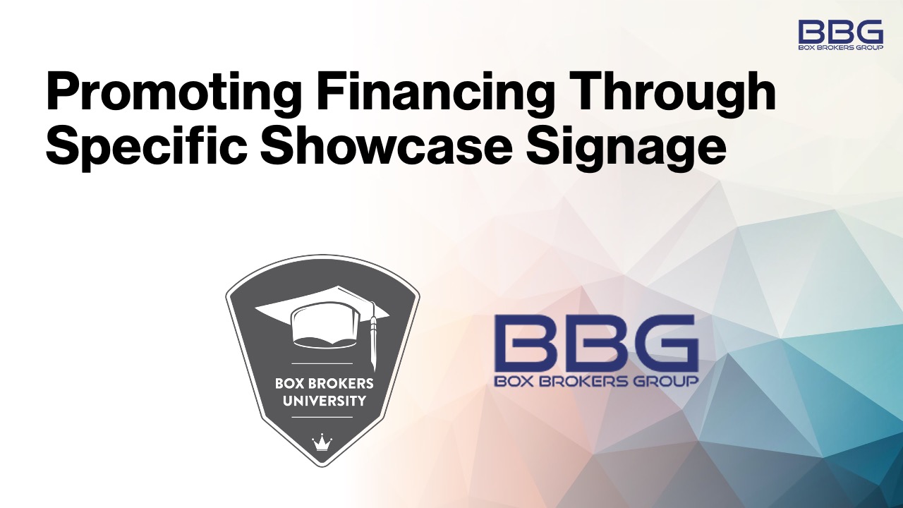Promoting Financing Through Specific Showcase Signage - Box Brokers Group